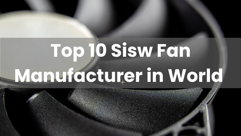 Top 10 Sisw Fan Manufacturer in the World 2025 - Langdi