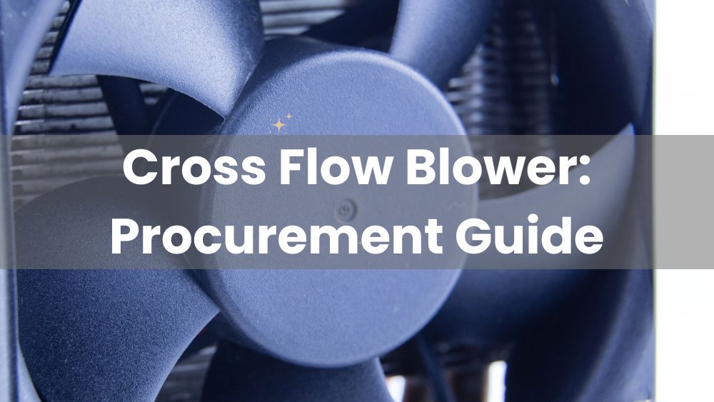 Cross Flow Blower: Procurement Guide - Langdi