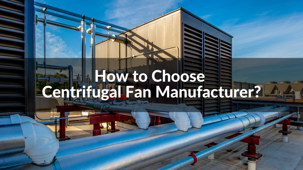 How to Choose Centrifugal Fan Manufacturer?