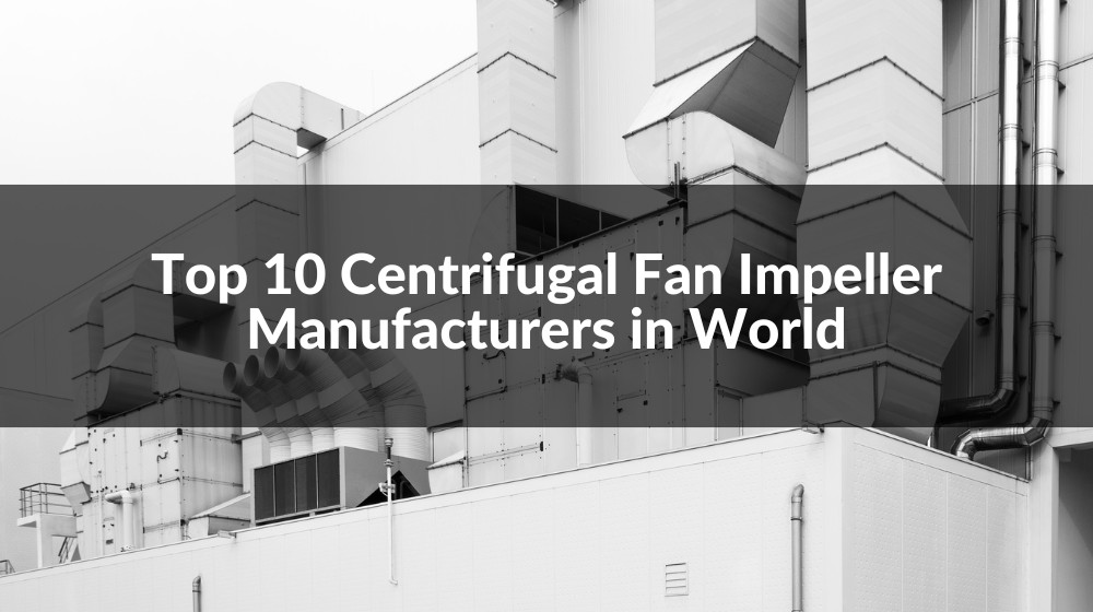 Top 10 Centrifugal Fan Impeller Manufacturers in the World 2025 - Langdi