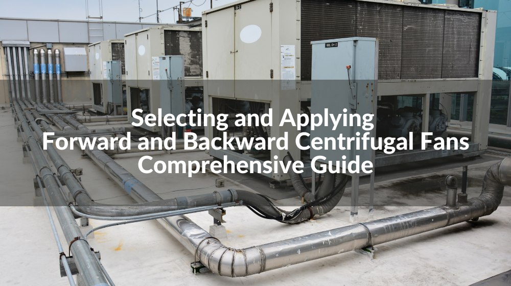 Selecting and Applying Forward and Backward Centrifugal Fans ...